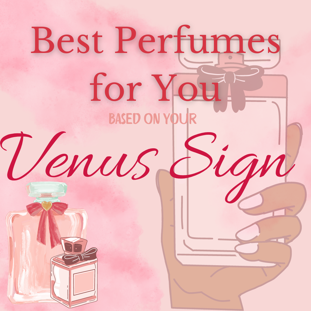 Best Perfume to Wear based on your Venus Sign - Astrology Fashion