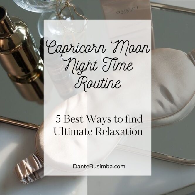 Capricorn Moon Night Time Routine - Danté Busimba