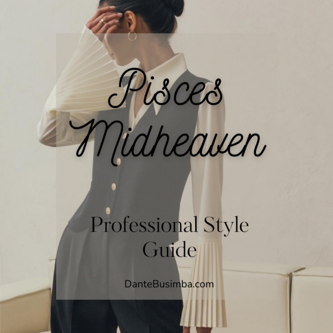 Pisces Midheaven Fashion - Danté Busimba